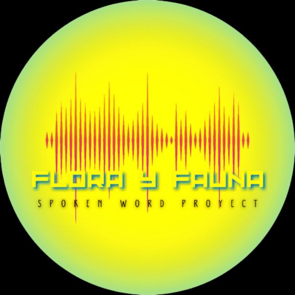 Listen to Flora y Fauna Spoken Word Proyect –F&FSWP- | Indiefy Music